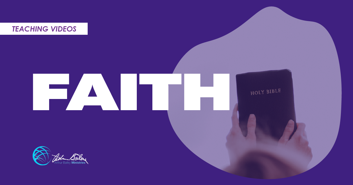 Faith | Arthur Bailey Ministries