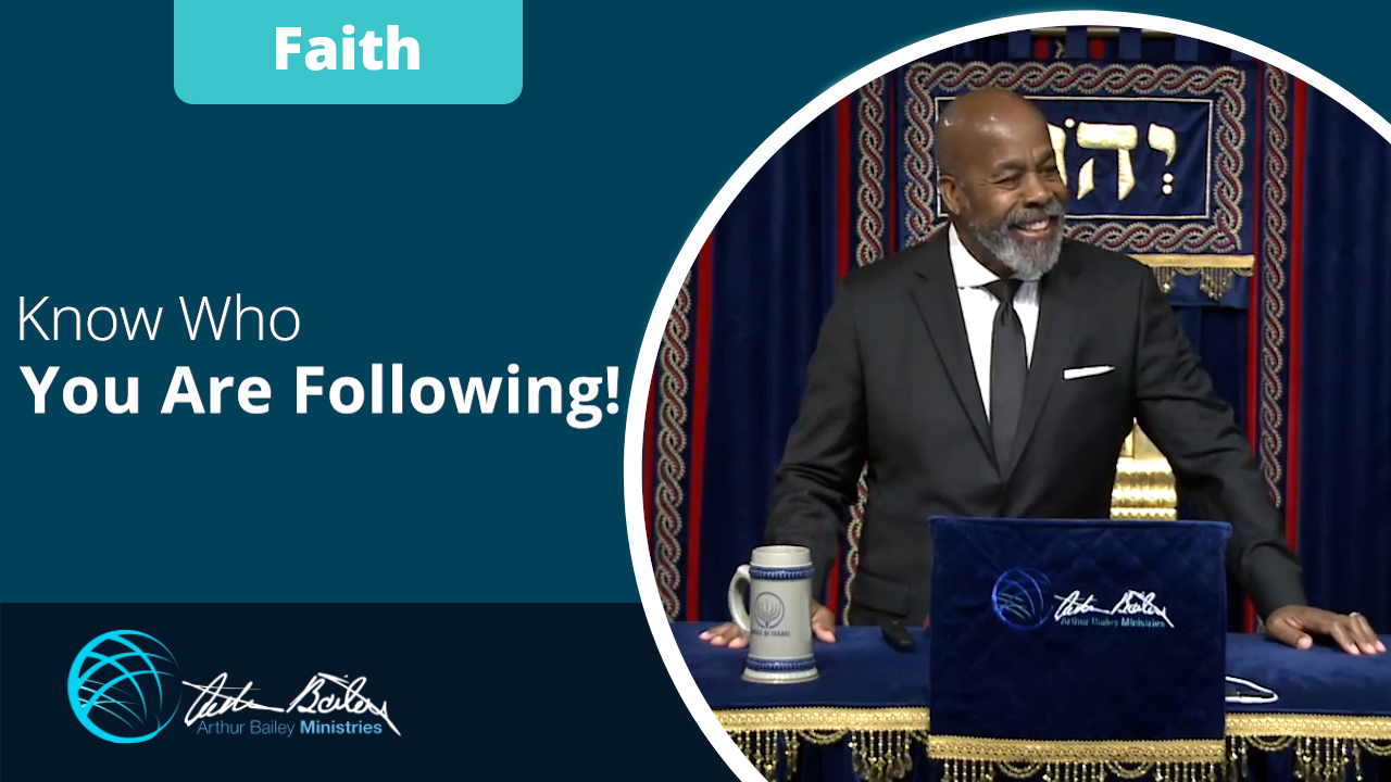 Know Who You Are Following! - Arthur Bailey Ministries