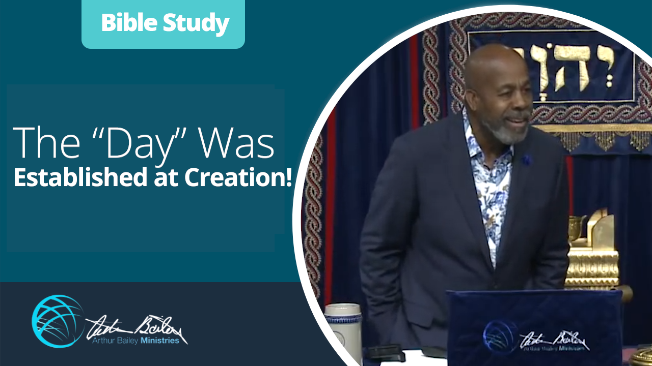 The “Day” Was Established at Creation! | Arthur Bailey Ministries