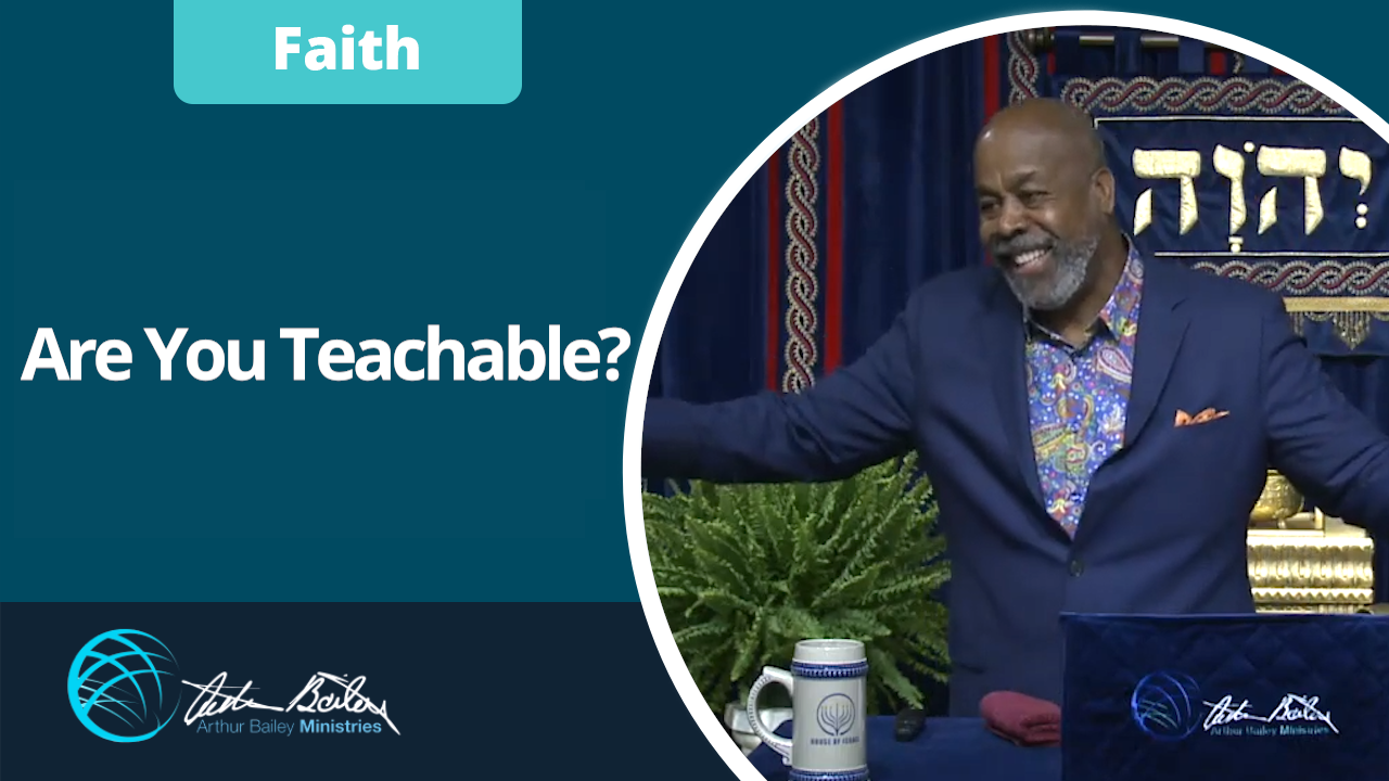 Are You Teachable? | Arthur Bailey Ministries