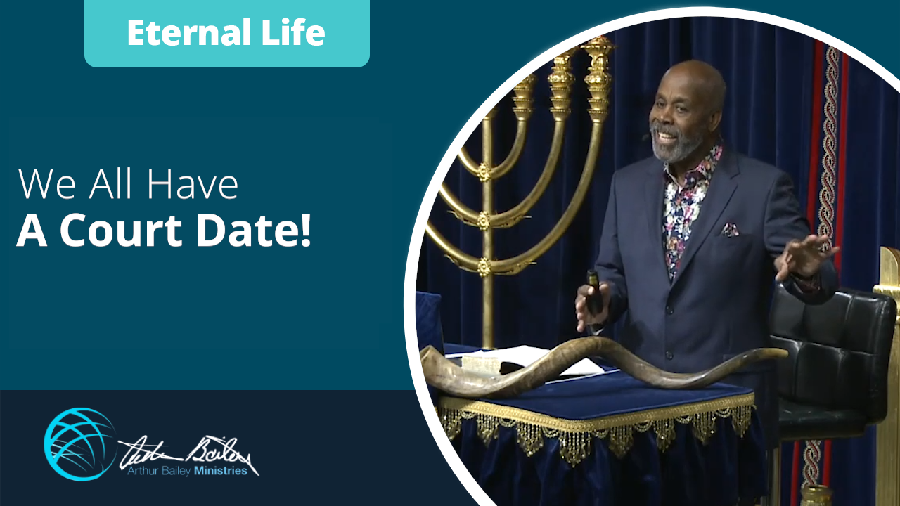 We All Have A Court Date! | Arthur Bailey Ministries