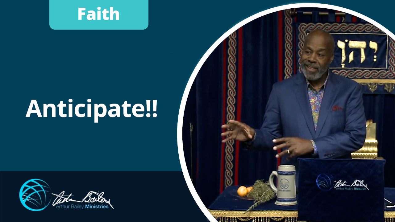Anticipate! - Arthur Bailey Ministries