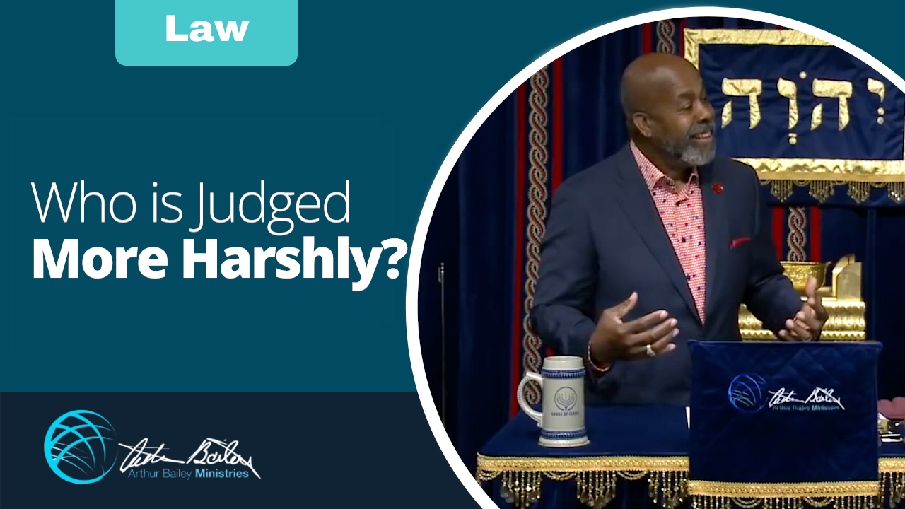 Who is Judged More Harshly - Arthur Bailey Ministries