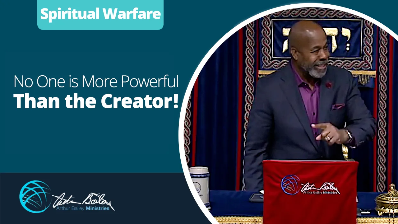 No One is More Powerful Than the Creator - Arthur Bailey Ministries