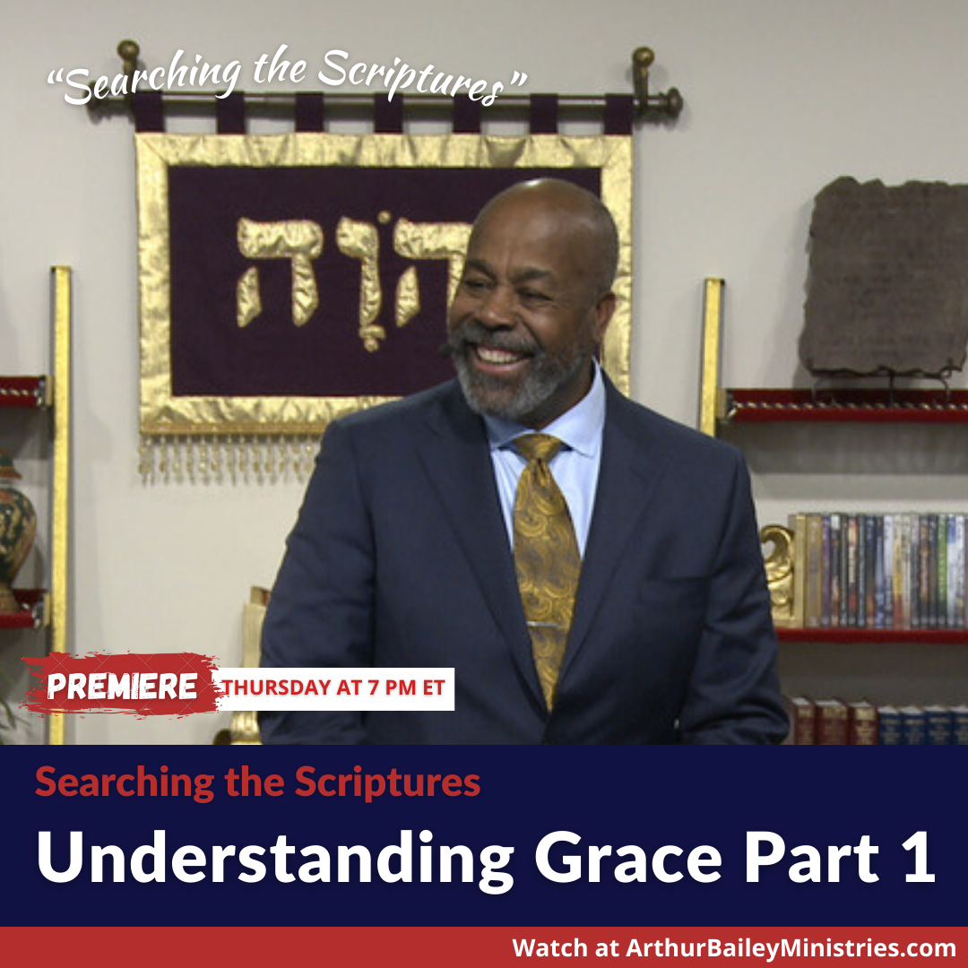 Searching the Scriptures Premiere: Understanding Grace Part 1 | Arthur ...