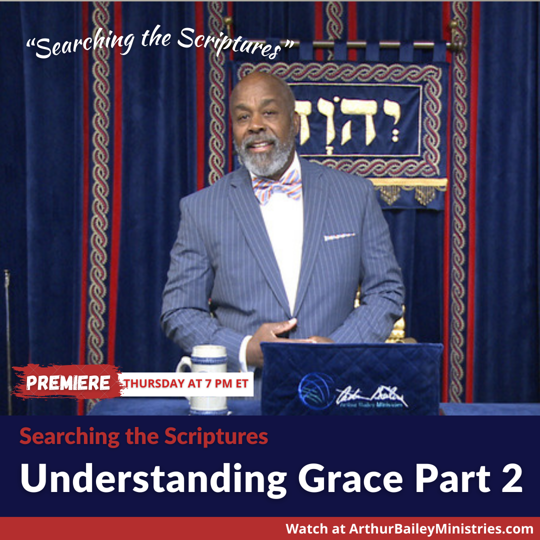 Searching the Scriptures Premiere: Understanding Grace Part | Arthur ...