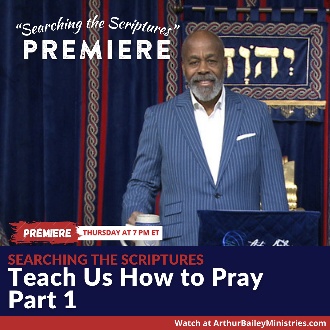 Teach Us How to Pray Part 1 of 2 with Arthur Bailey